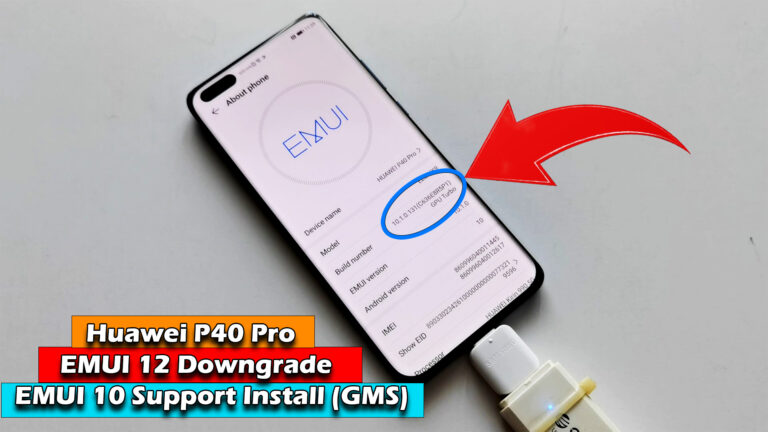 Huawei P40 Pro | EMUI 12 Downgrade EMUI 10 Support Install (GMS) - ICTfix