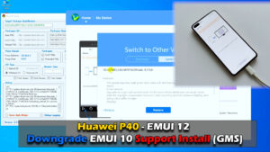 Huawei P40 - EMUI 12 Downgrade EMUI 10 Support Install (GMS) - ICTfix