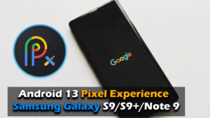 Android 13 Pixel Experience Samsung Galaxy S9 /S9+/Note9 - ICTfix